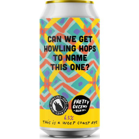 Buy Pretty Decent Beer Co Can We Get Howling Hops To Name This One ...